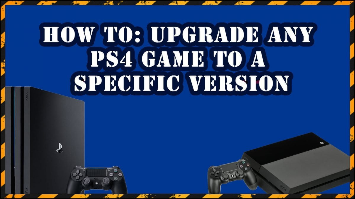 How to: Upgrade any PS4 game to a specific version - GamePitt